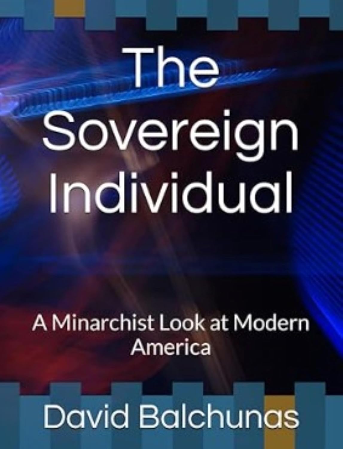 The Sovereign Individual: A Minarchist Look at Modern America - Kindle ...