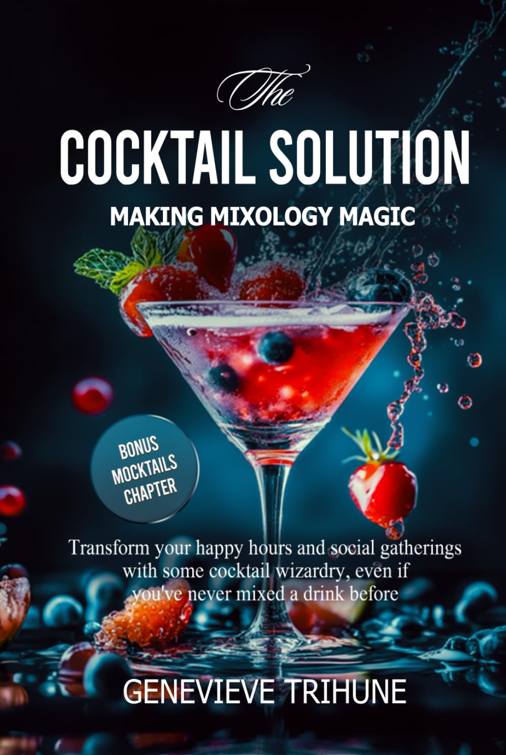 The Cocktail Solution: Making Mixology Magic: Trihune, Genevieve ...