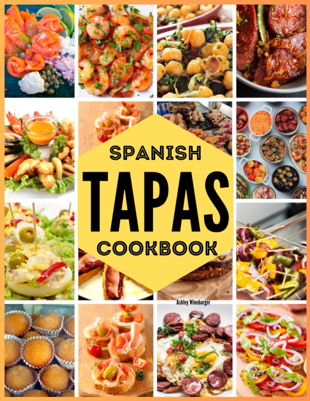 Spanish Tapas Cookbook: Unlock the Secrets of Spanish Cuisine with 120 ...