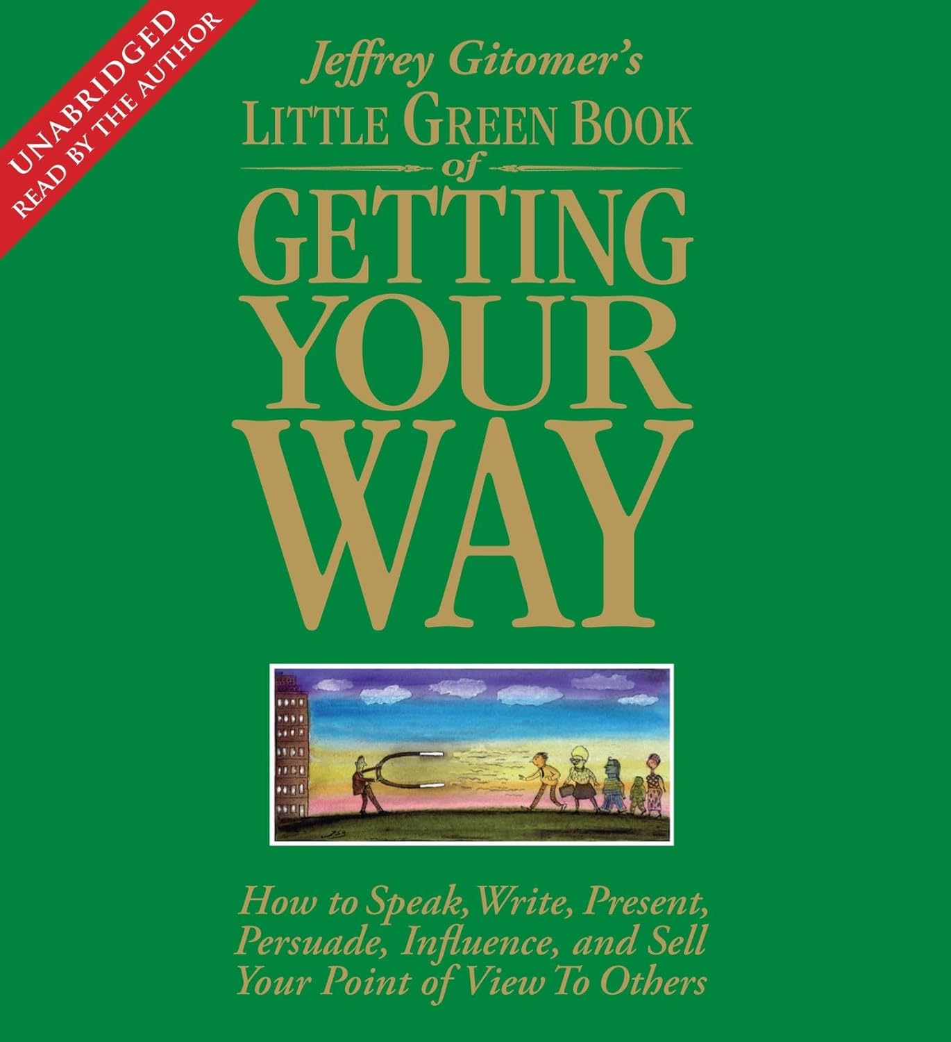 The Little Green Book of Getting Your Way: How to Speak, Write, Present ...