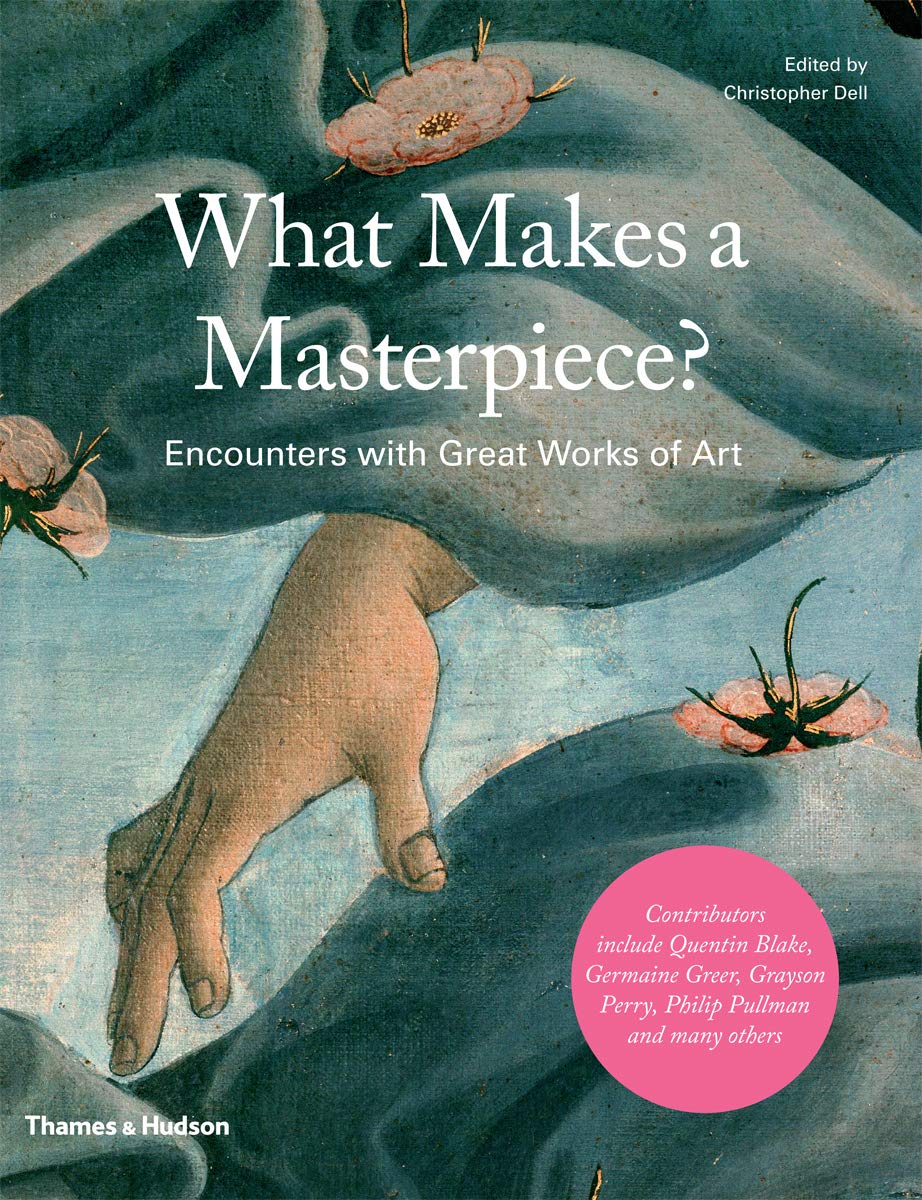 What Makes a Masterpiece: Artists, Writers, and Curators on the World's ...