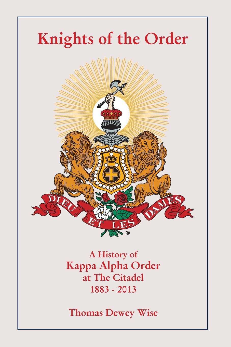 Knights of The Order: A History of Kappa Alpha Order at The Citadel ...