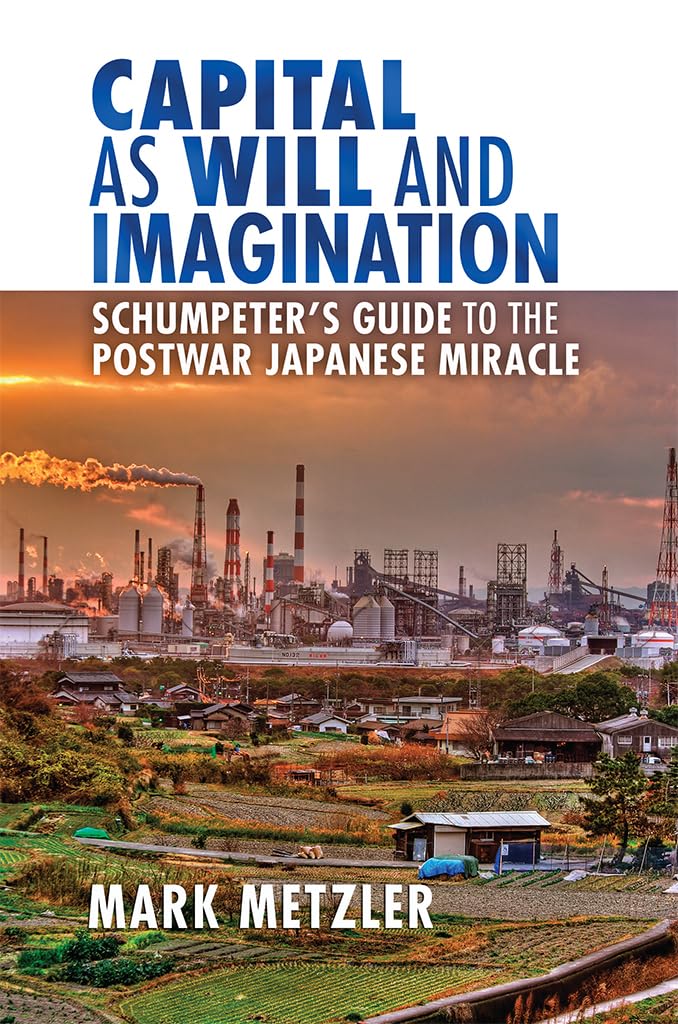 Capital as Will and Imagination: Schumpeter's Guide to the Postwar ...