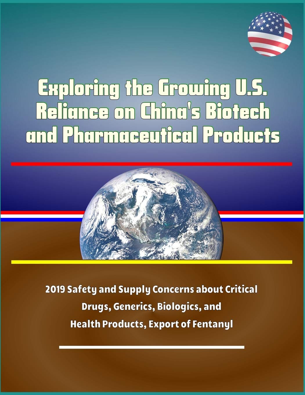 Buy Exploring the Growing U.S. Reliance on China's Biotech and ceutical ...