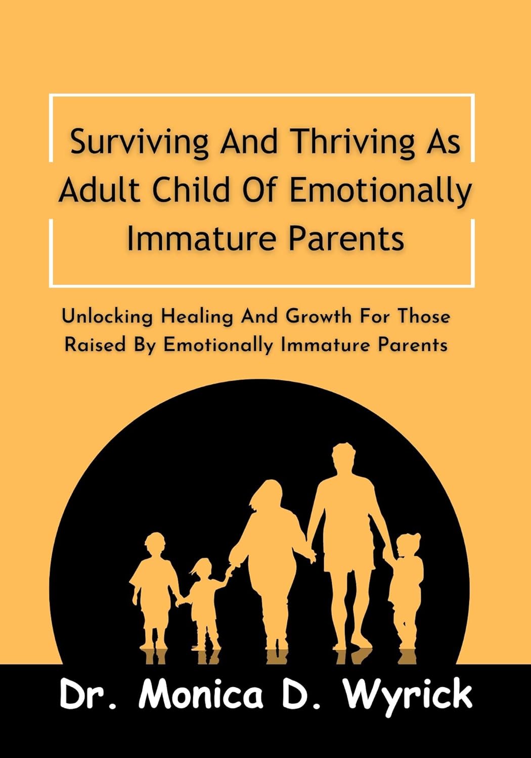 SURVIVING AND THRIVING AS ADULT CHILD OF EMOTIONALLY IMMATURE PARENTS ...