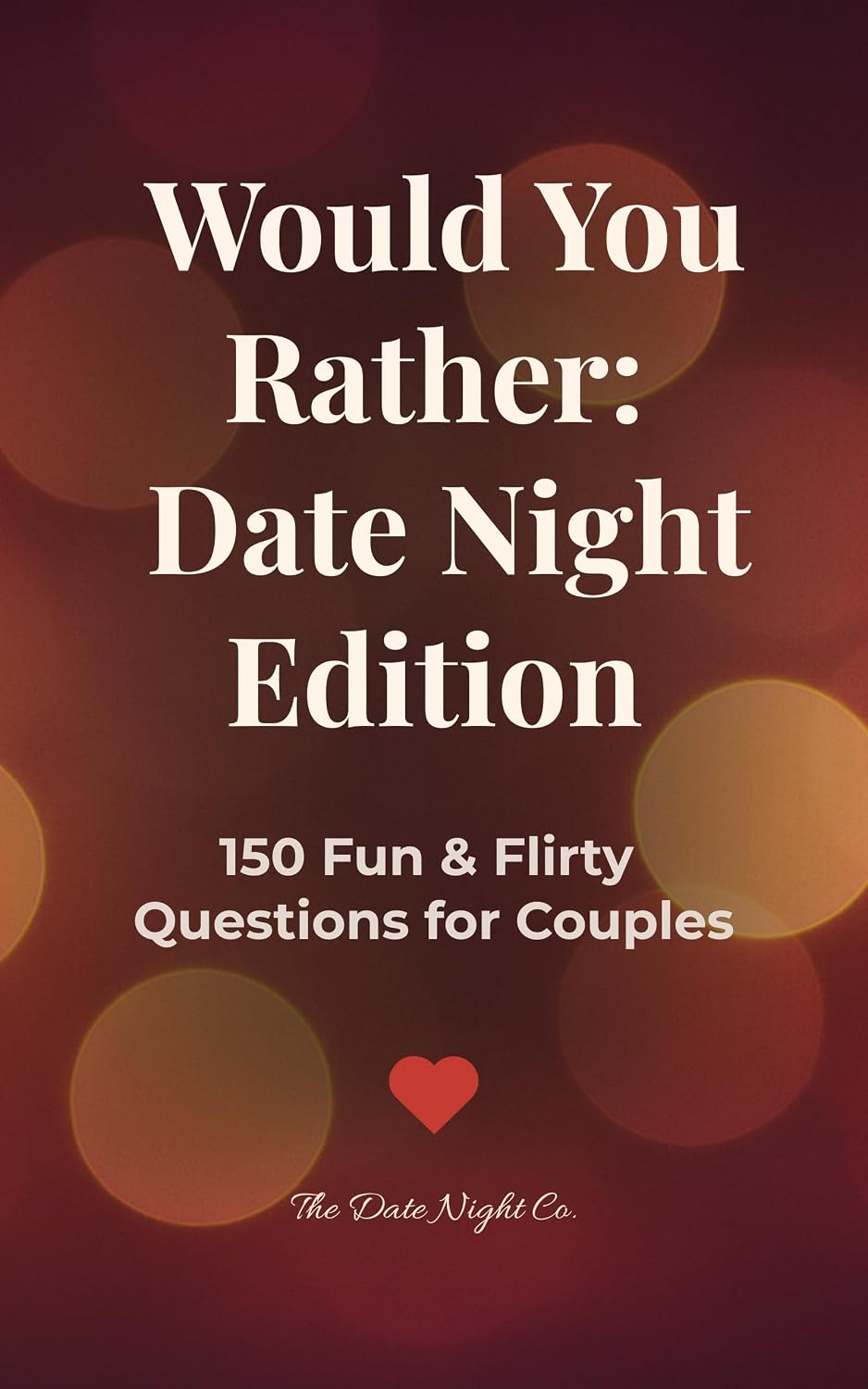 Would You Rather: Date Night Edition: 150 Fun & Flirty Questions for ...