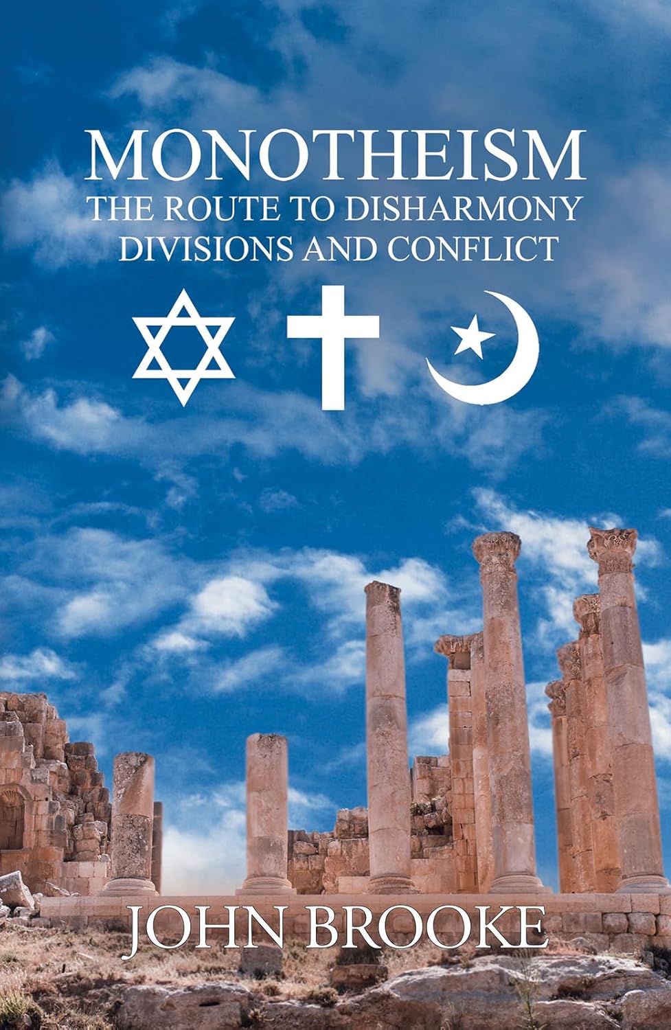 Monotheism, the route to disharmony, divisions and conflict: Brooke ...