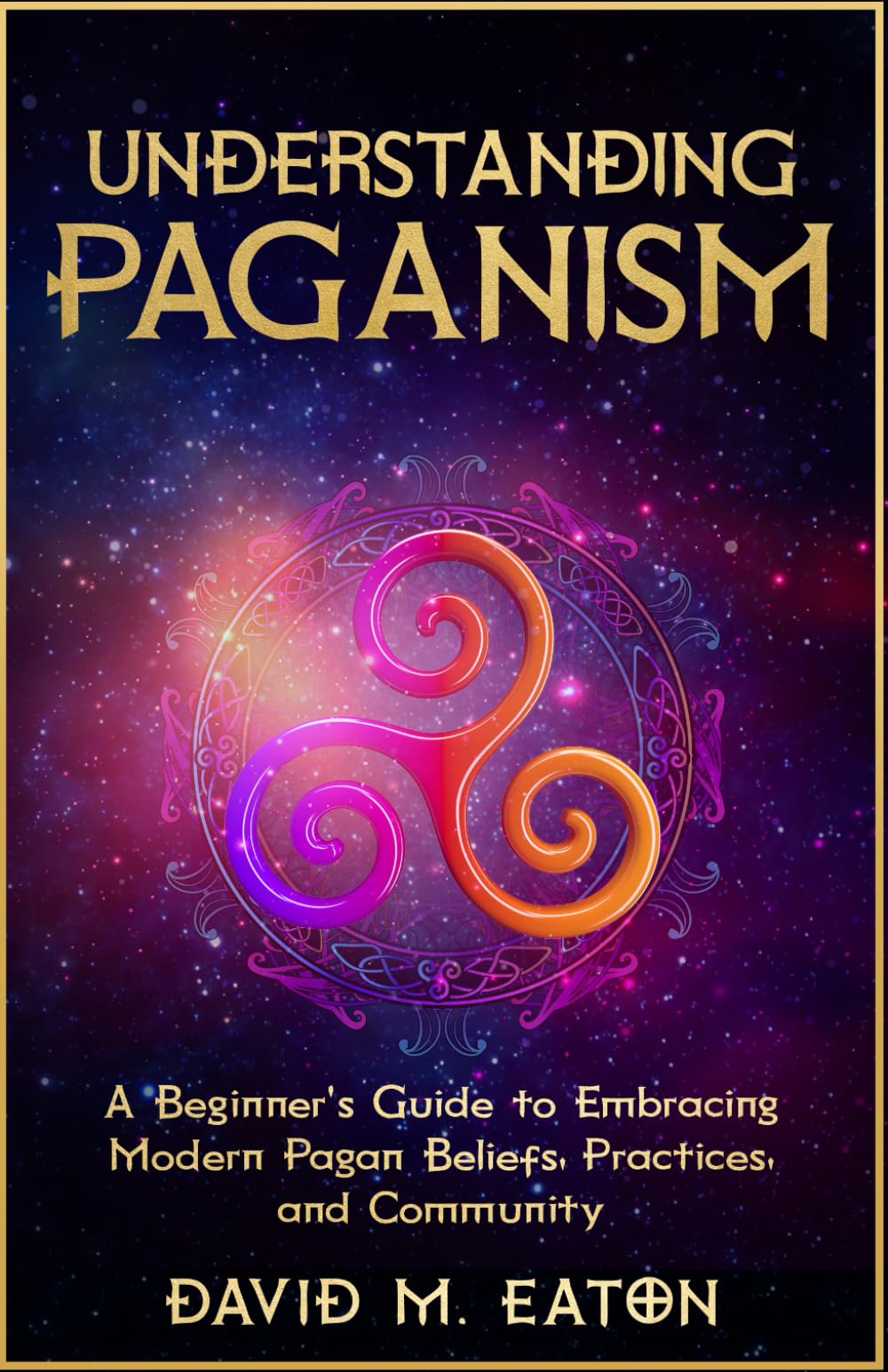 UNDERSTANDING PAGANISM: A Beginner’s Guide to Embracing Modern Pagan ...