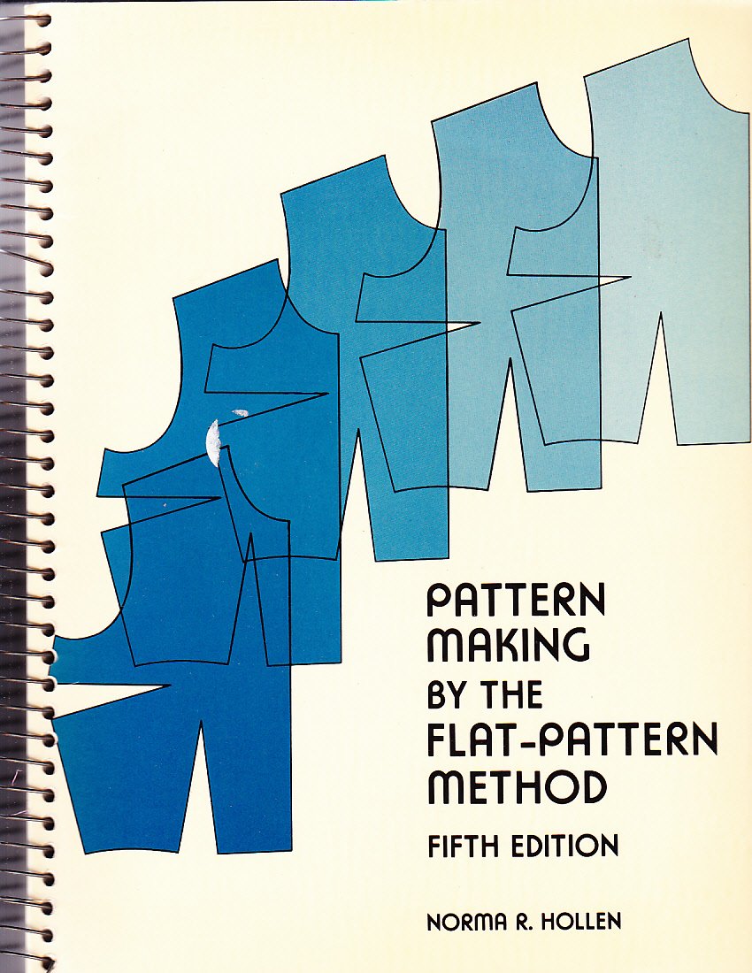Pattern making by the flat-pattern method: Hollen, Norma R ...