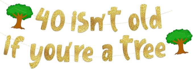 Amazon.com: 40 Isn’t Old If You’re A Tree Gold Glitter Banner - 40th ...