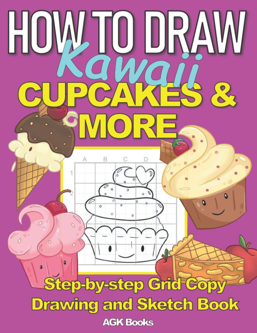 HOW TO DRAW KAWAII CUPCAKES AND MORE: A Step-By-Step Grid Copy Drawing ...