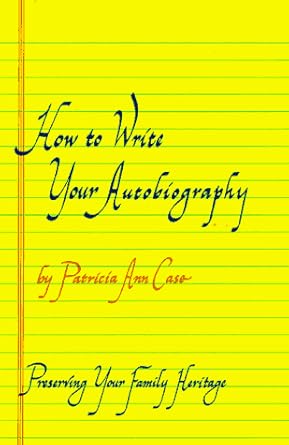 How to Write Your Autobiography: Preserving Your Family Heritage: Case ...