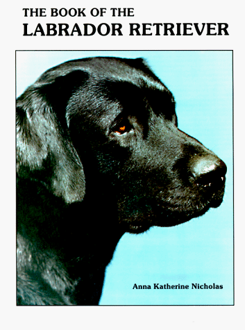 Book of the Labrador Retriever: Nicholas, Anna: 9780876667484: Amazon ...