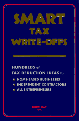 Smart Tax Write-Offs: Hundreds of Tax Deduction Ideas for Home-Based ...