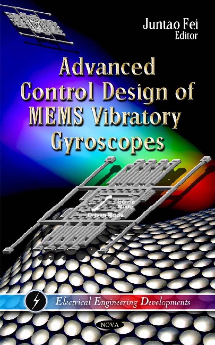 Advanced Control Design of MEMS Vibratory Gyroscopes (Electrical Engineering Developments): Fei ...