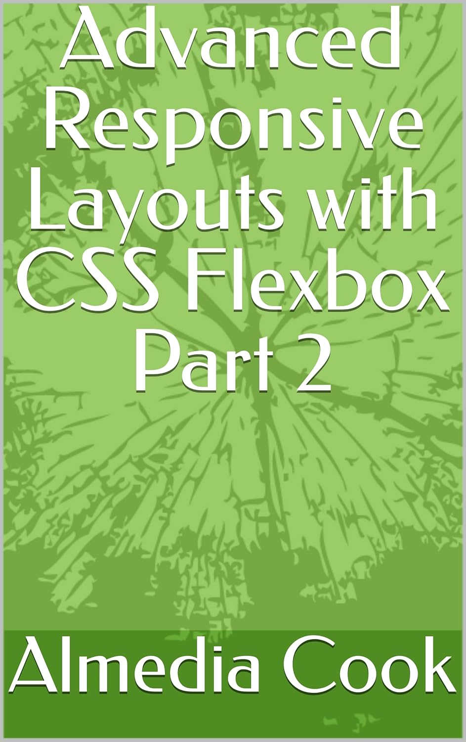 Advanced Responsive Layouts With Css Flexbox Part 2 Ebook Cook Almedia Kindle Store