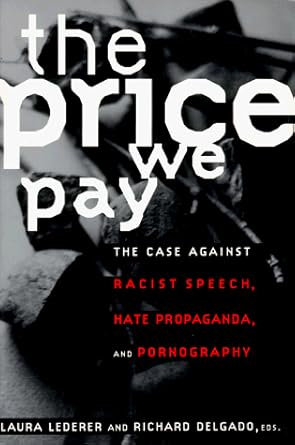 The Price We Pay: The Case Against Racist Speech, Hate Propaganda, and Pornography: Lederer ...