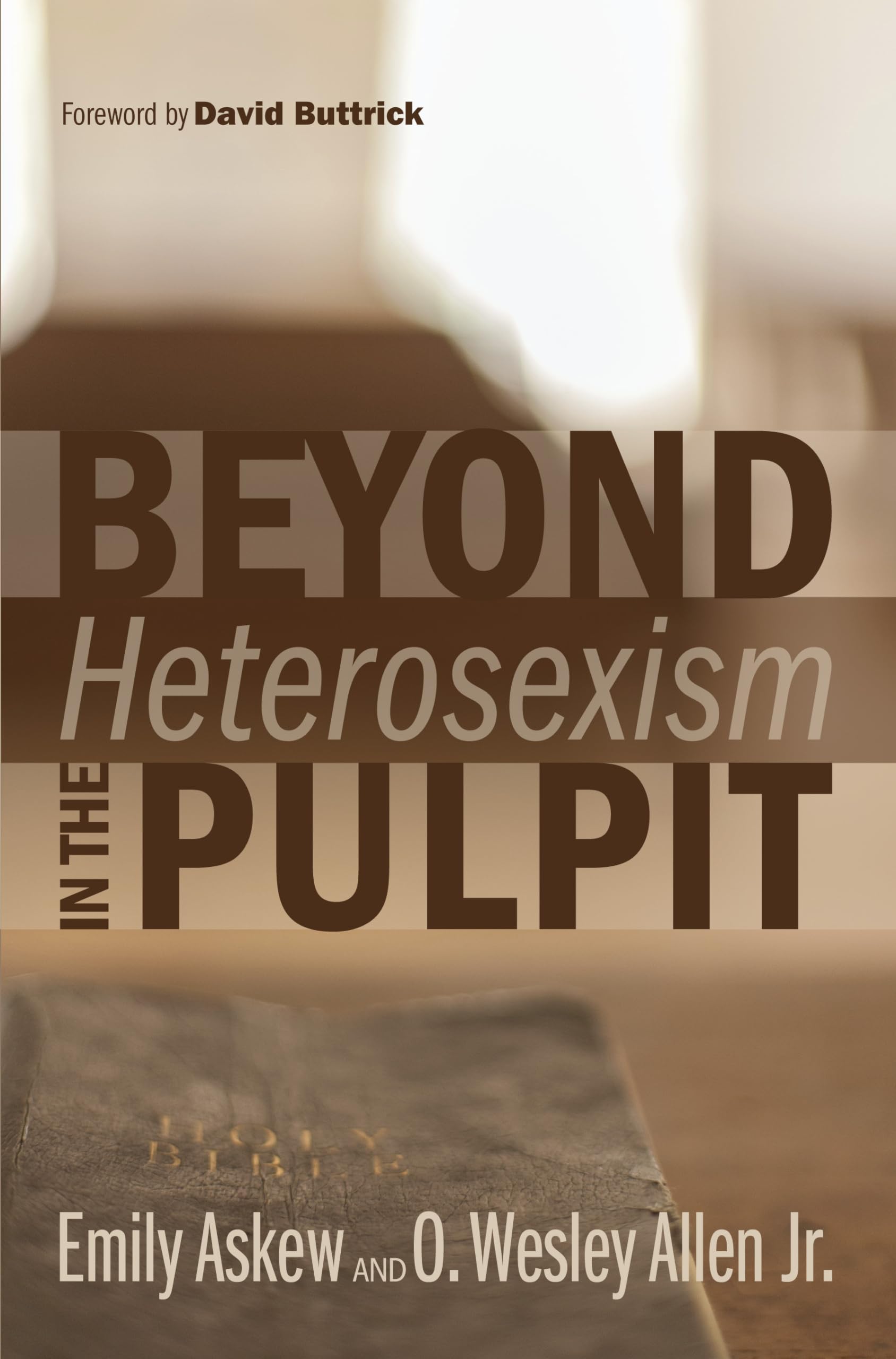 Beyond Heterosexism in the Pulpit: Emily Askew, O. Wesley Allen, David ...