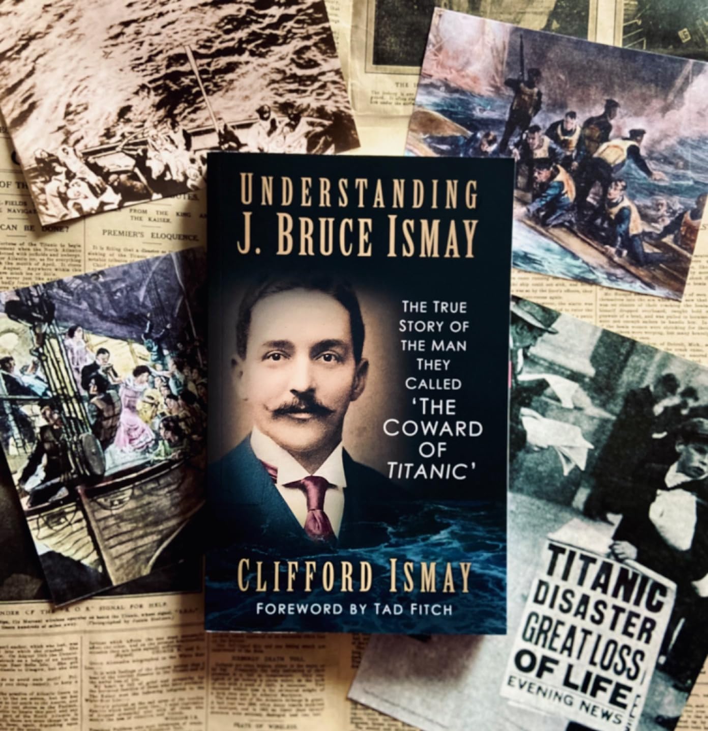 Understanding J. Bruce Ismay: The True Story of the Man They Called ...