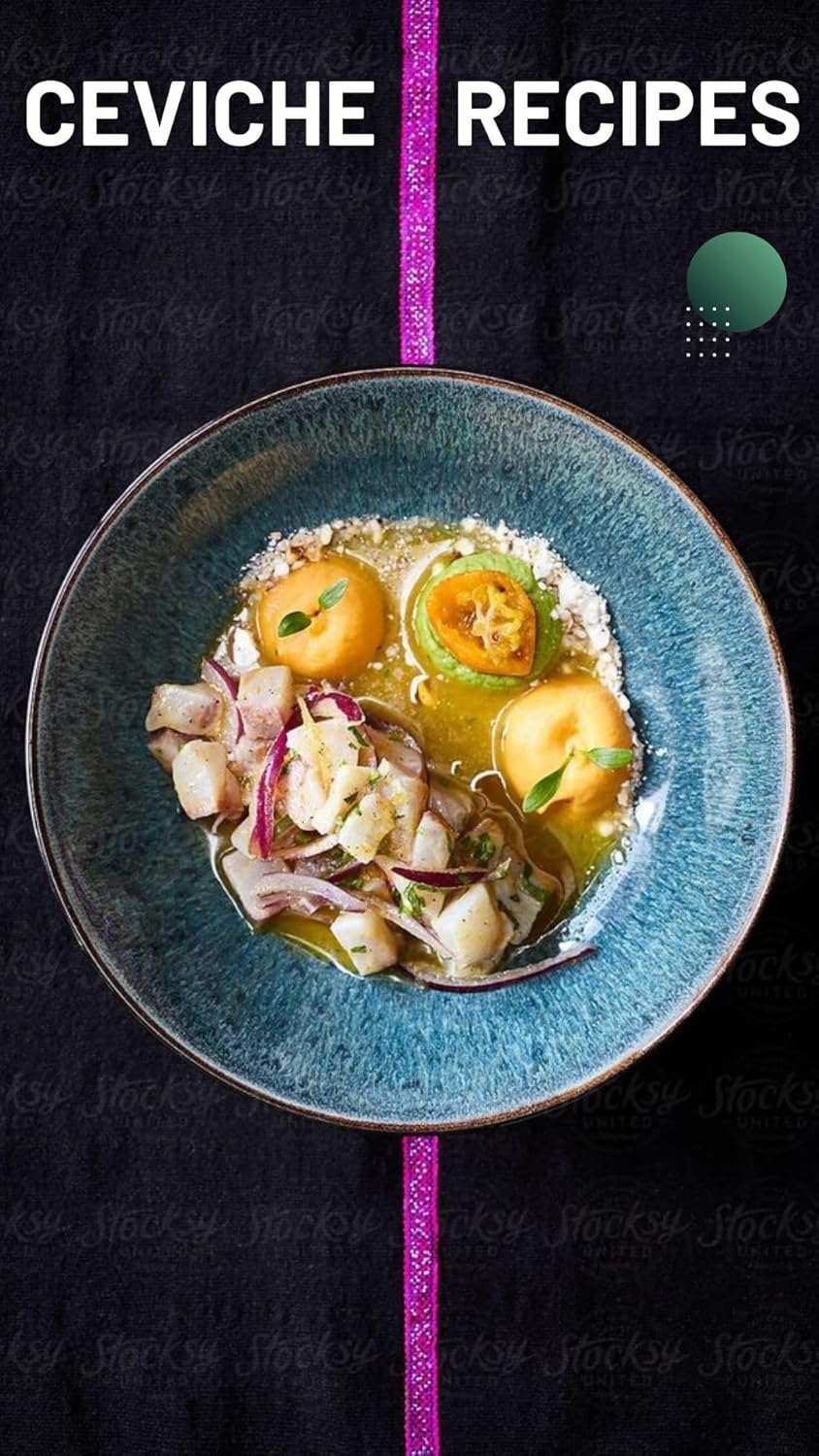 THE COMPLETE CEVICHE COOKBOOK: Unlock The Art Of Ceviche With 100 ...