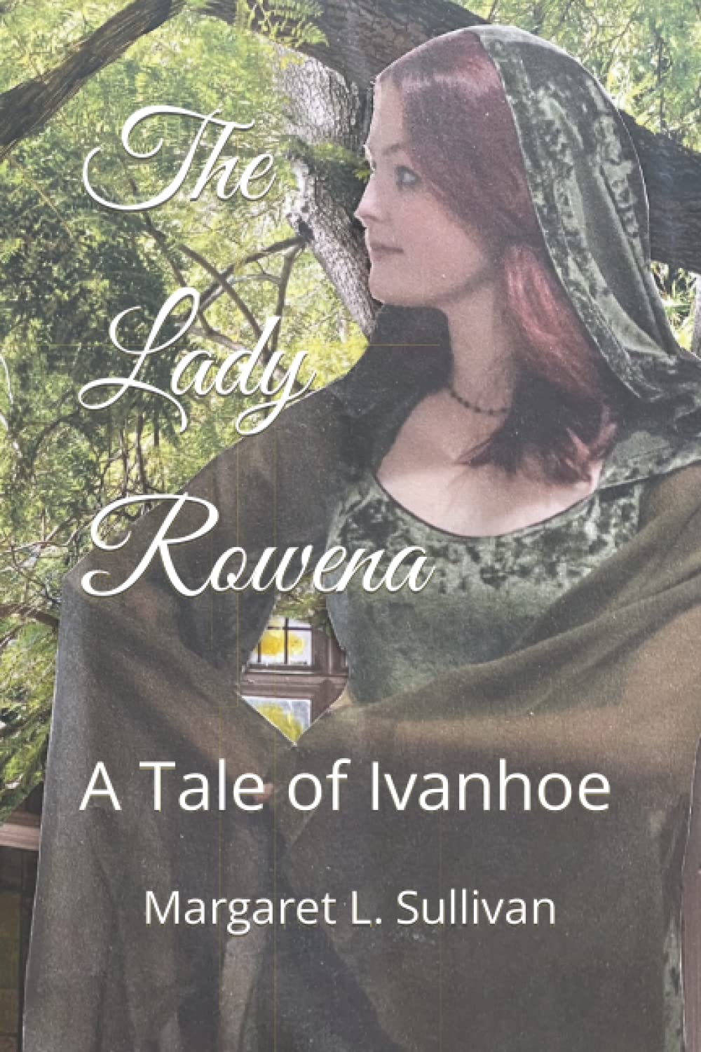The Lady Rowena: A Tale of Ivanhoe: Sullivan, Margaret L: 9781735163031 ...