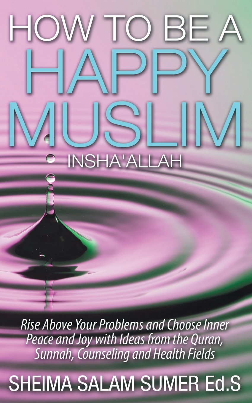 Amazon.com: How To Be A Happy Muslim Insha' Allah: 9780990387640: Sumer ...