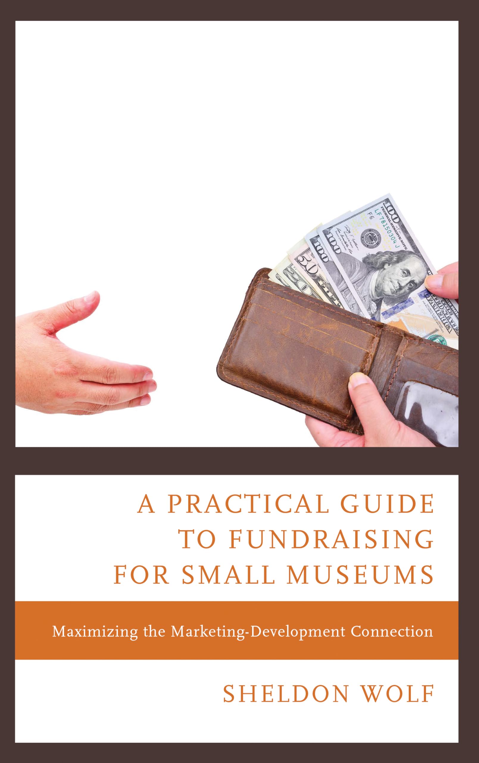 A Practical Guide to Fundraising for Small Museums: Maximizing the ...