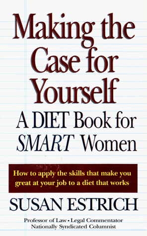 Making the Case for Yourself: A Diet Book for Smart Woman: Estrich ...