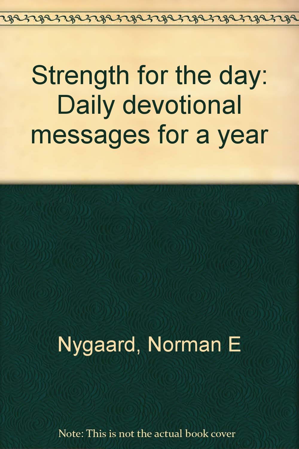 Strength for the day: Daily devotional messages for a year: Nygaard ...
