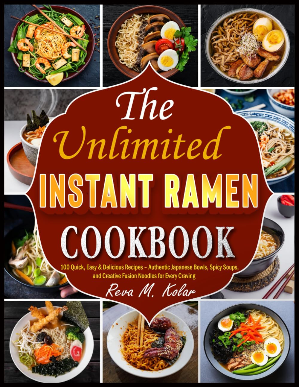 The Unlimited Instant Ramen cookbook: 100 Quick, Easy & Delicious ...
