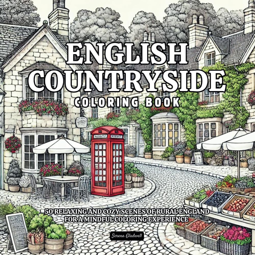 English Countryside Coloring Book: 50 Relaxing And Cozy Scenes Of Rural ...