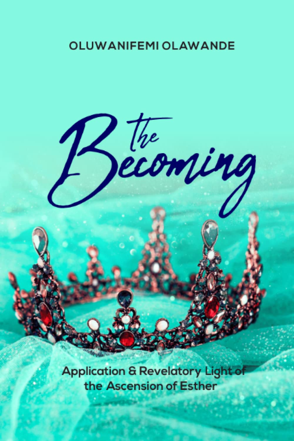 The Becoming: Application & Revelatory Light of The Ascension of Esther ...