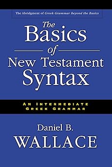Basics of New Testament Syntax, The: Wallace, Daniel B.: 9780310232292 ...