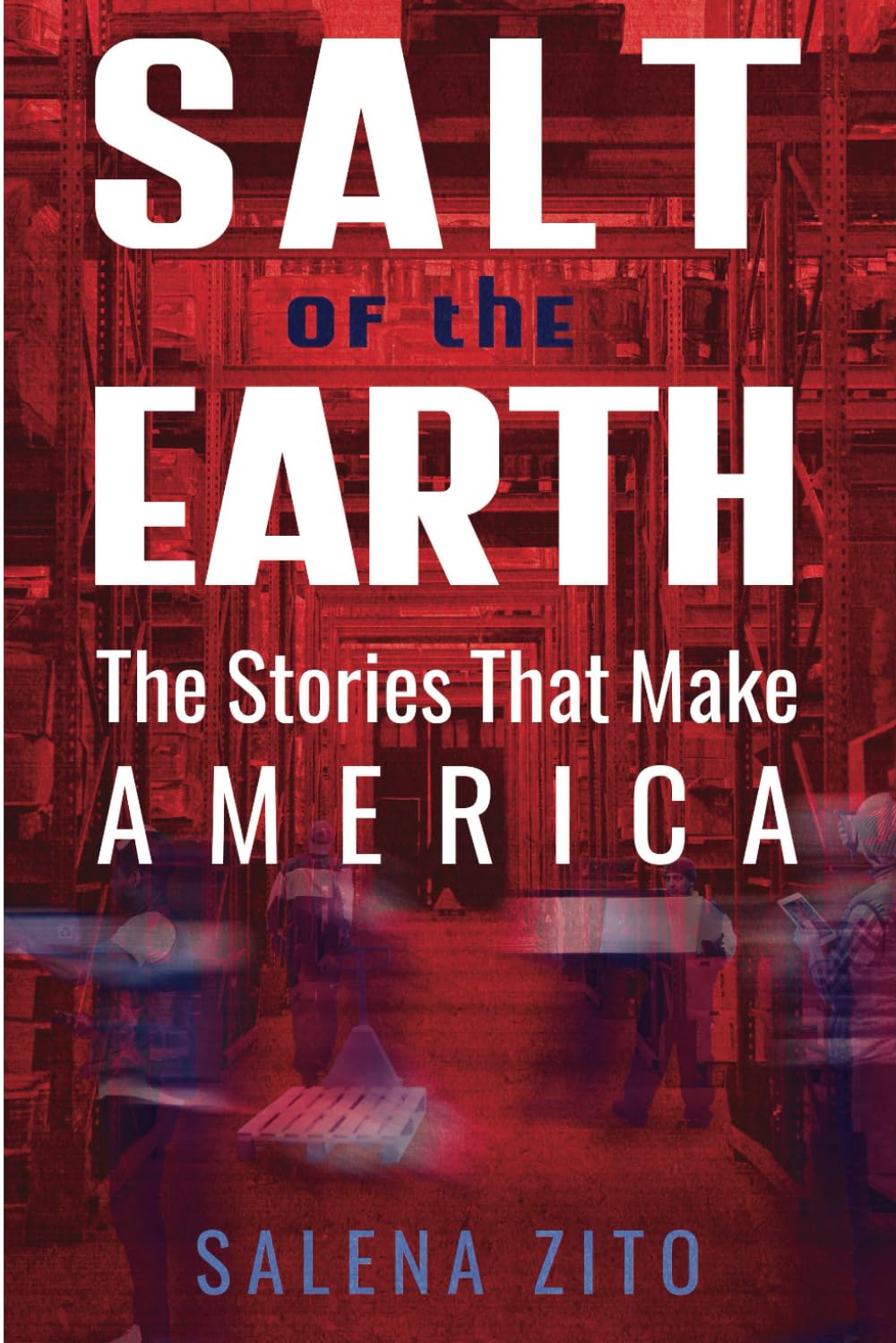 'Salt of the Earth': The Stories That Make America: Zito, Salena ...