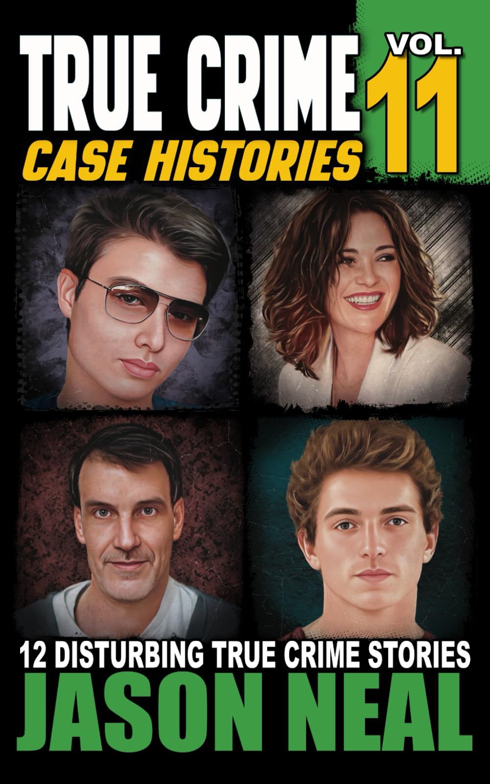 True Crime Case Histories - Volume 11: 12 Disturbing True Crime Stories of Murder, Deception ...