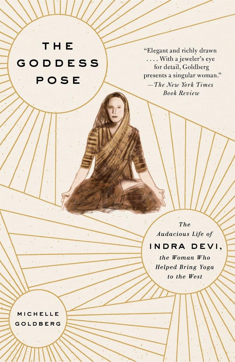 Amazon.com: The Goddess Pose: The Audacious Life of Indra Devi, the ...