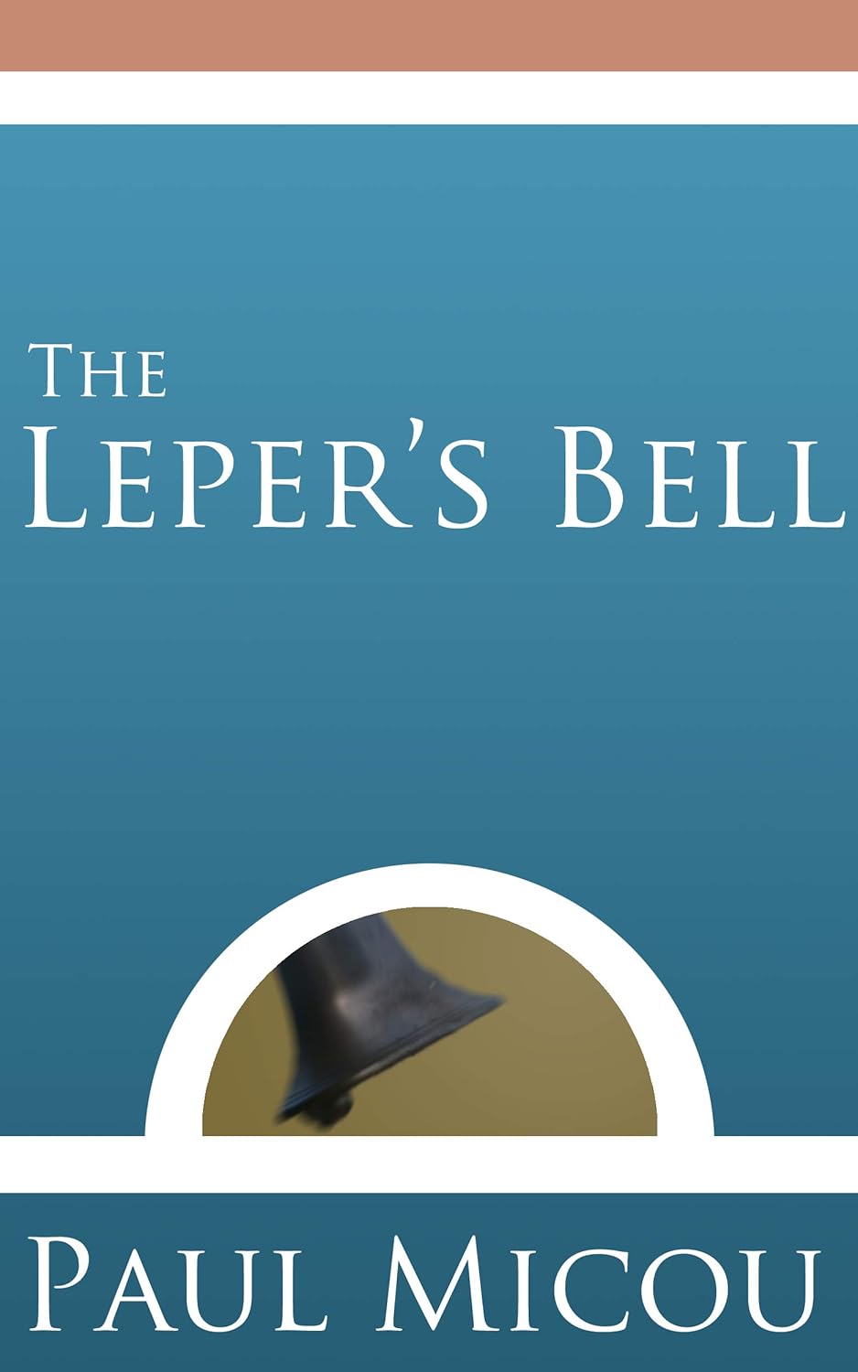 The Leper's Bell - Kindle edition by Micou, Paul. Literature & Fiction ...