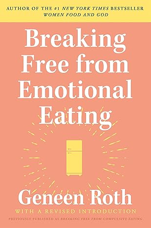 Breaking Free from Emotional Eating - Kindle edition by Roth, Geneen ...