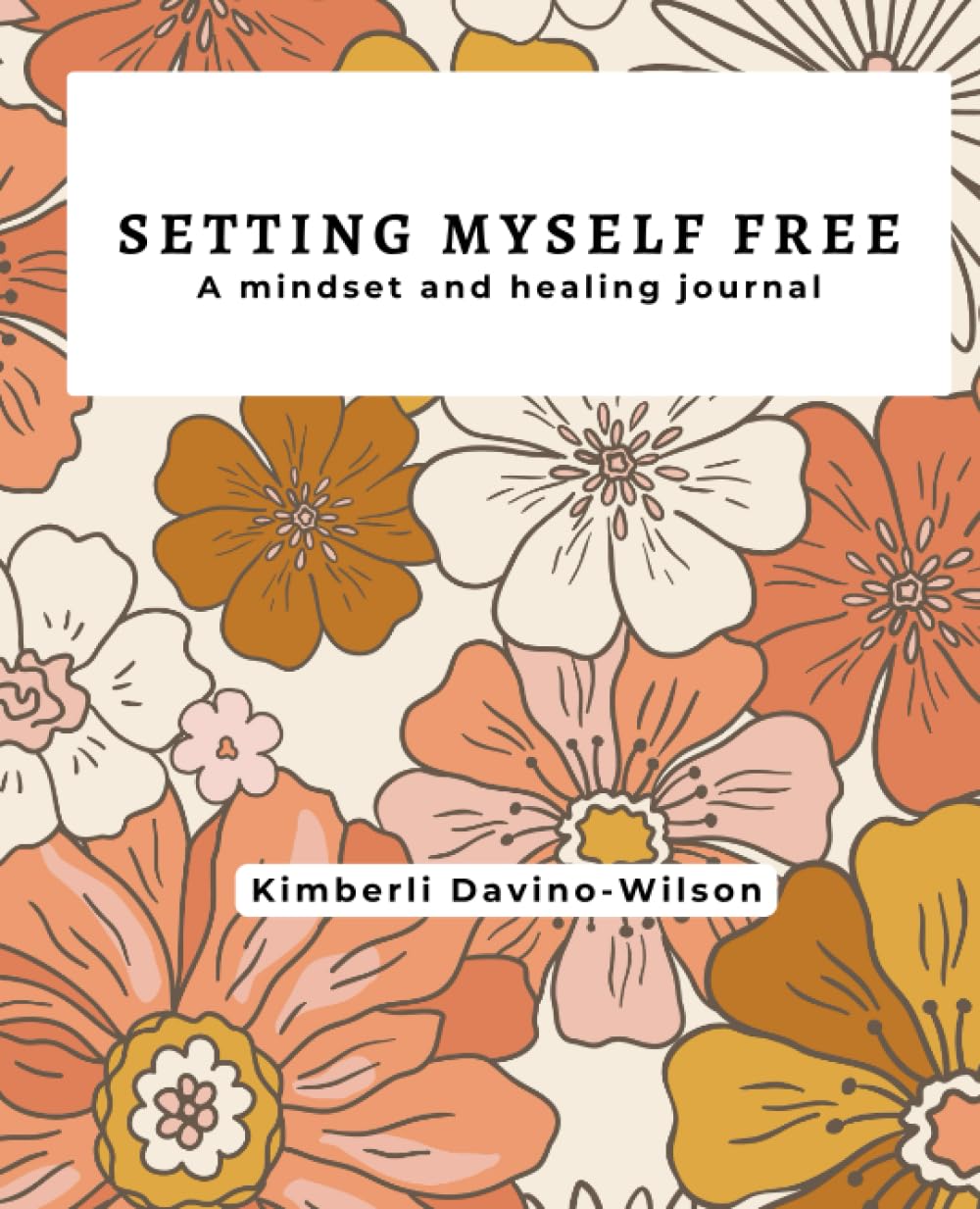 Setting Myself Free: A Mindset & Healing Journal: Davino-Wilson, Kimberli: Amazon.com: Books