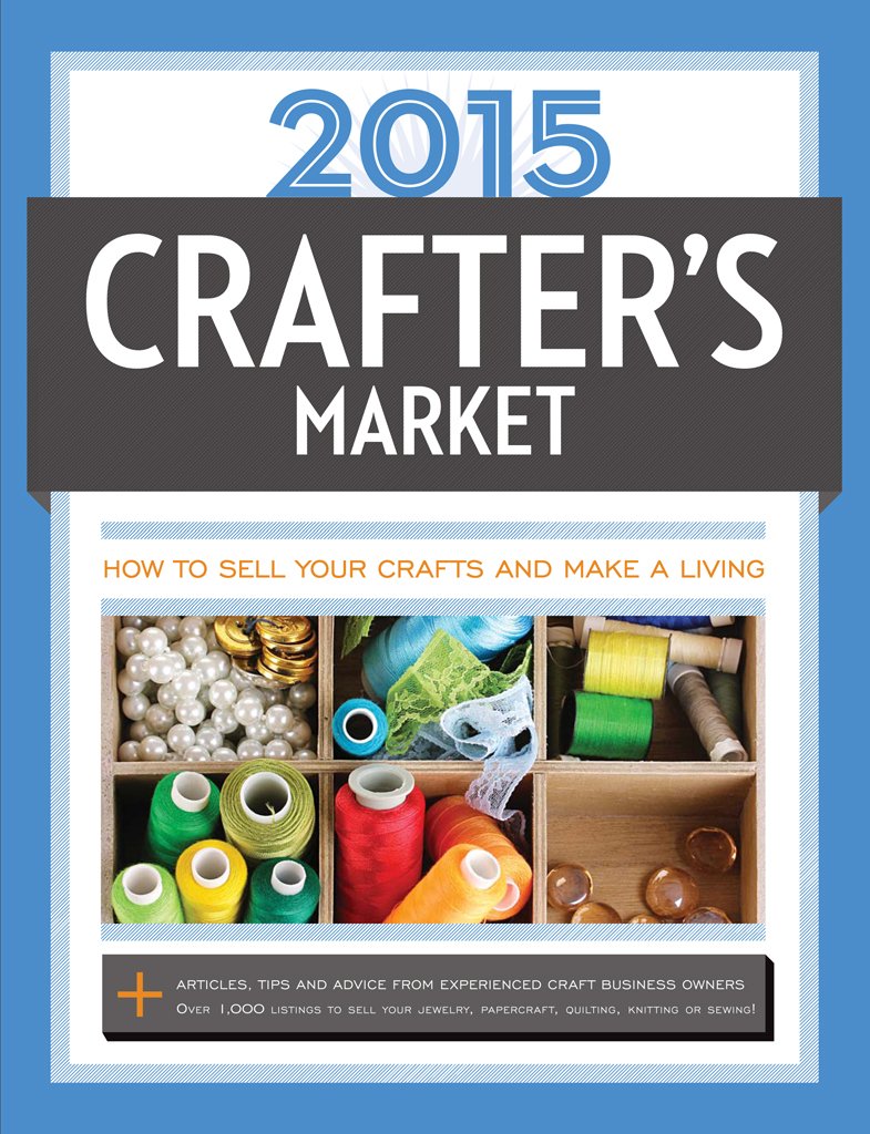 Crafter's Market 2015: How to Sell Your Crafts and Make a Living ...