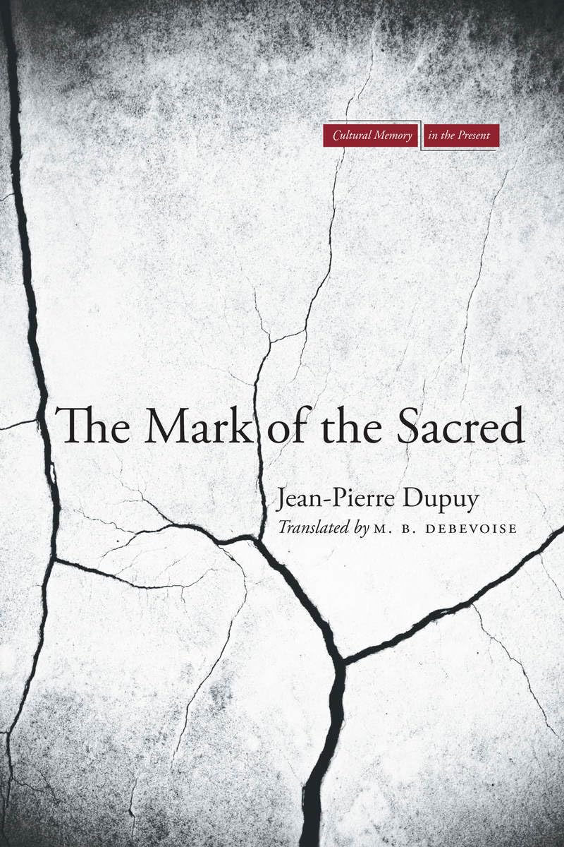 The Mark of the Sacred: Dupuy, Jean-Pierre, DeBevoise, M. B ...