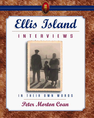 Ellis Island Interviews: In Their Own Words: Coan, Peter M ...