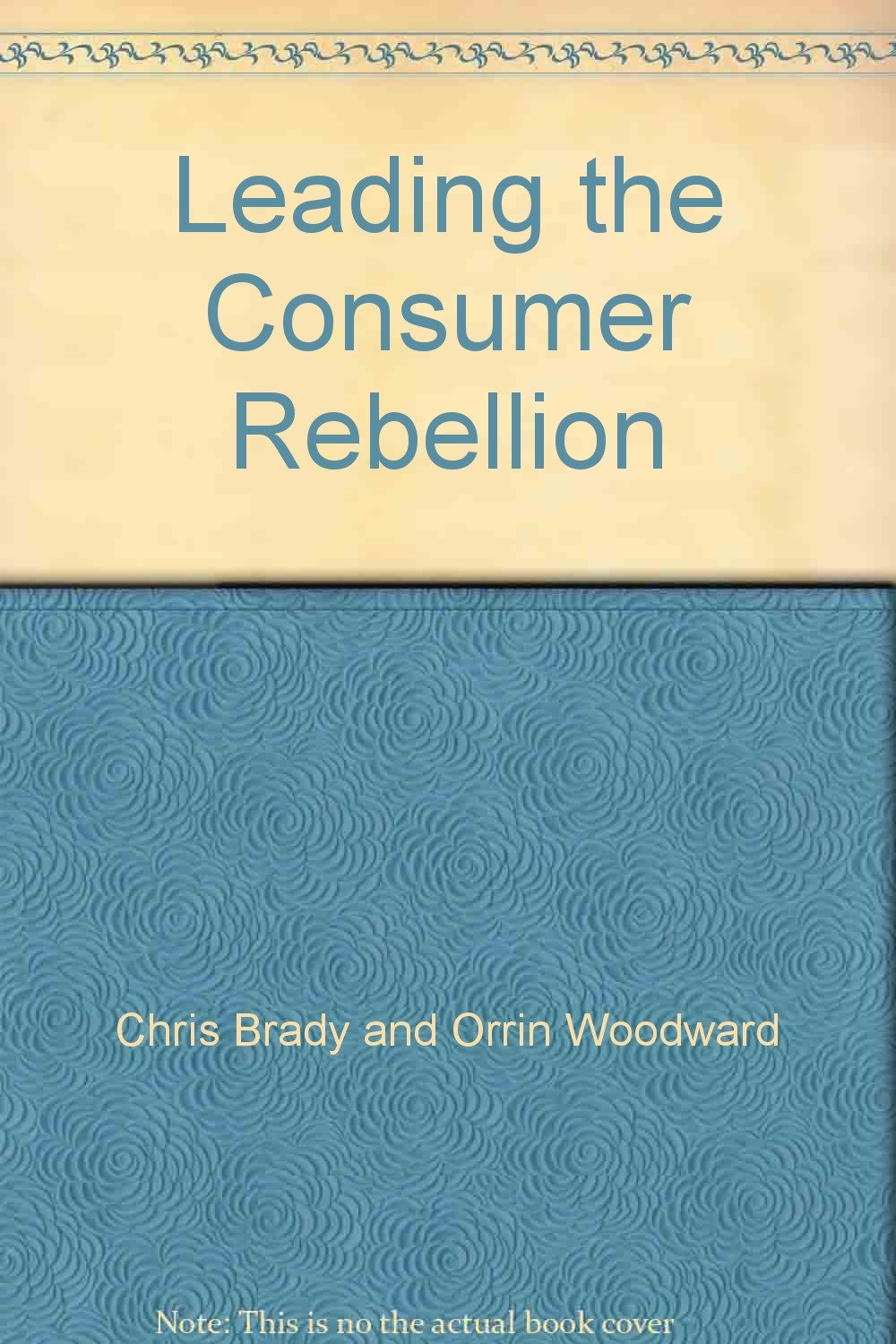Leading the Consumer Rebellion: Chris Brady, Orrin Woodward: Amazon.com ...