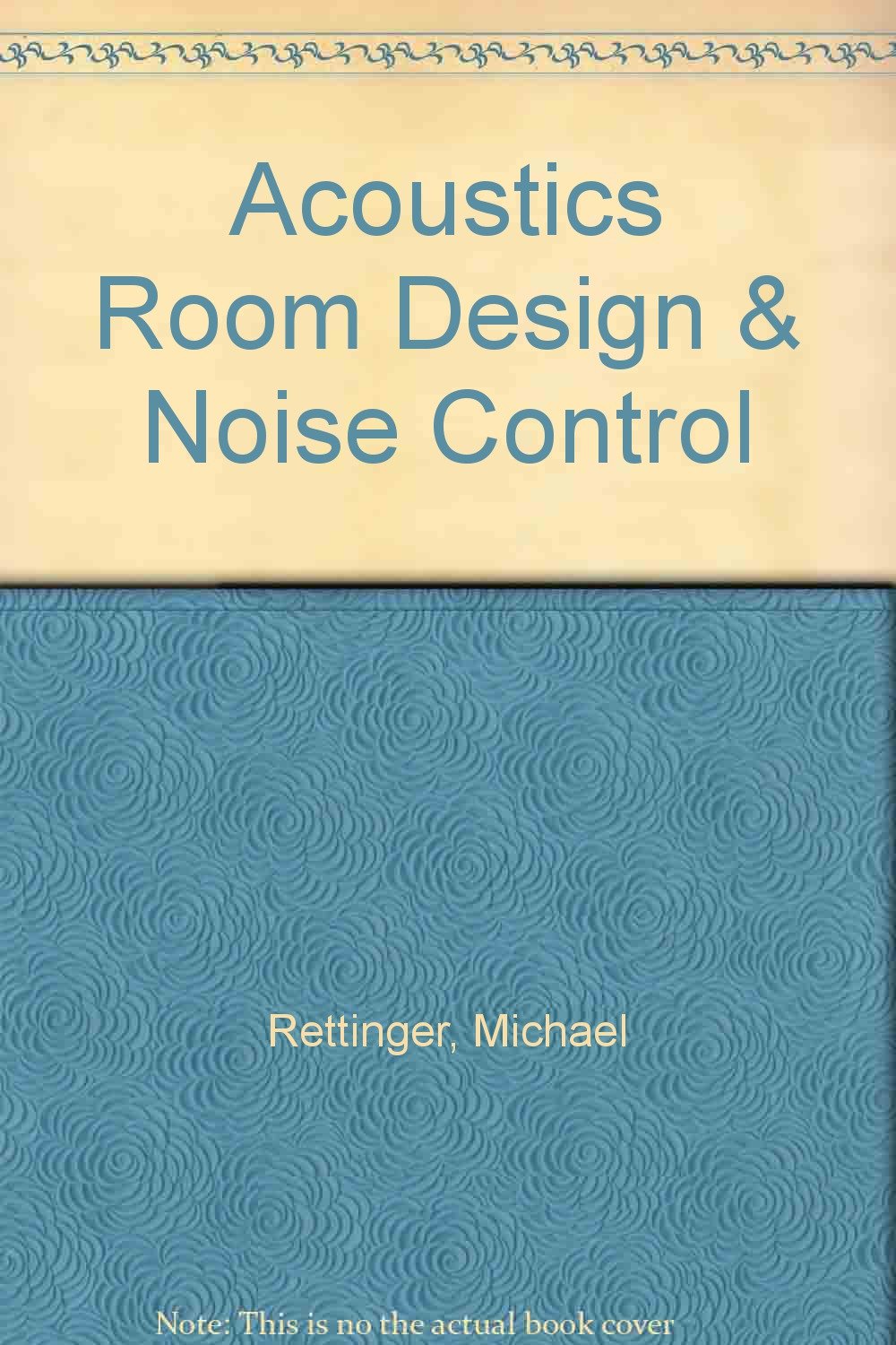 Acoustics Room Design and Noise Control: Rettinger, Michael ...