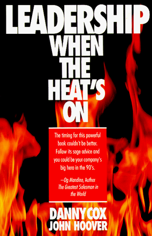 Leadership When the Heat's on: Danny Cox: 9780070133129: Amazon.com: Books