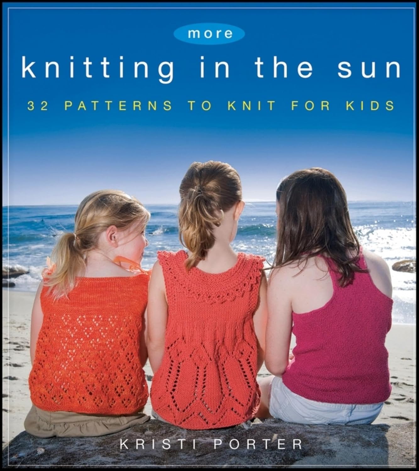 More Knitting in the Sun: 32 Patterns to Knit for Kids: Porter, Kristi ...