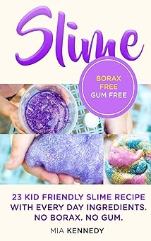 Slime: 23 Kid Friendly Slime Recipes with Everyday Ingredients: Kennedy ...