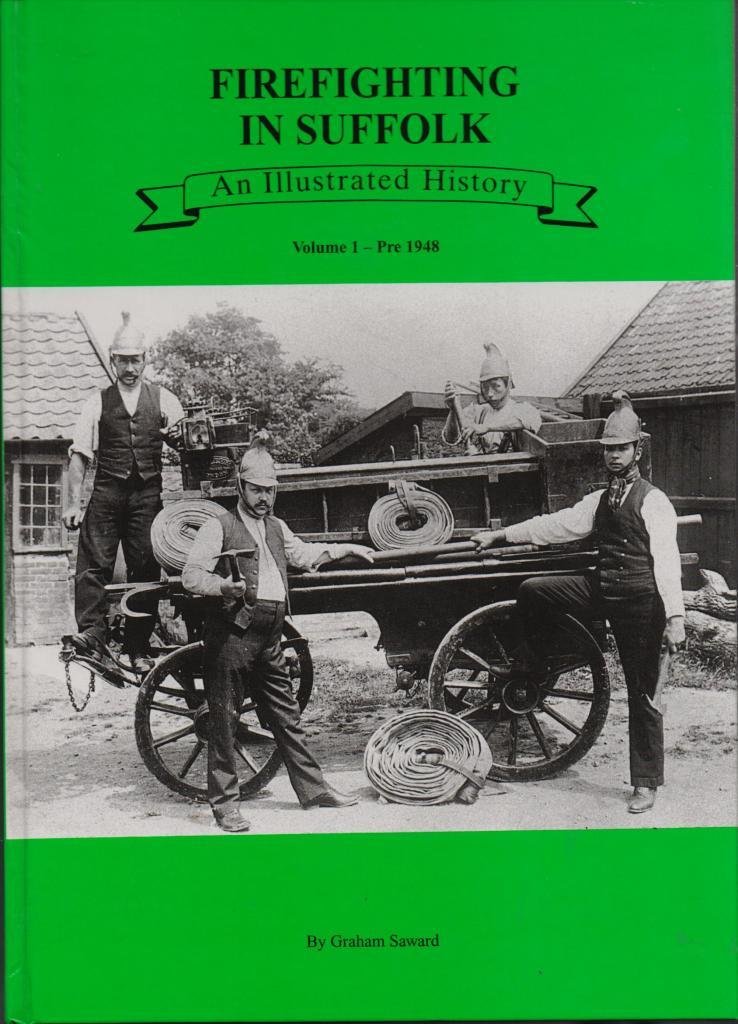 Firefighting in Suffolk : an Illustrated History / by Graham Saward ...