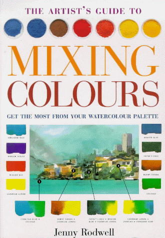 The Artist's Guide to Mixing Colours: Jenny Rodwell: 9780715308462 ...