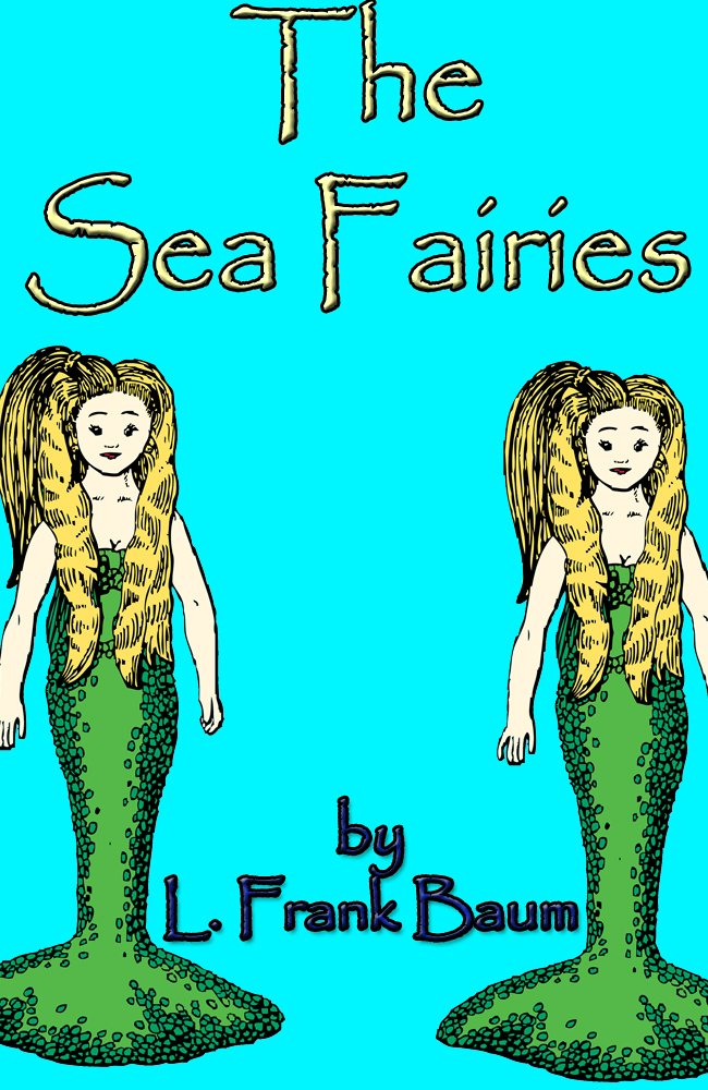 Amazon.com: The Sea Fairies (Illustrated) eBook : Baum, L Frank, Lee ...